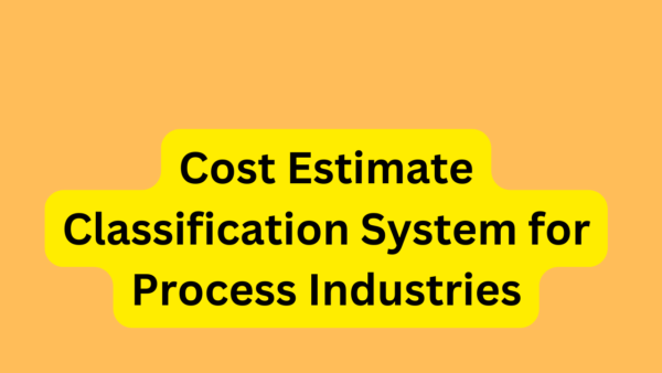 Cost Estimate Classification System in Engineering, Procurement, and ...
